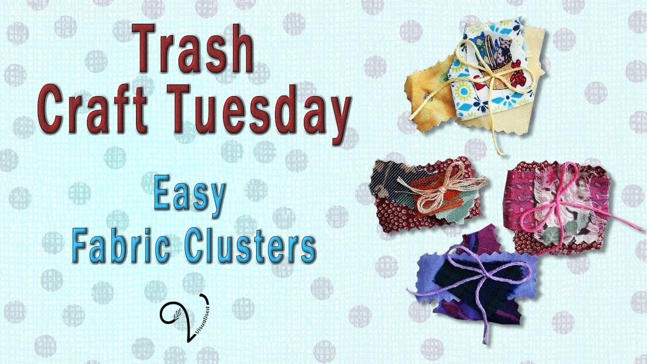Trash Craft Tuesday - fabric clusters - YouTube