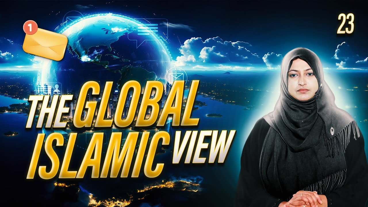 The Global Islamic View || Episode 23 || Sister Neelam Bhayani ...