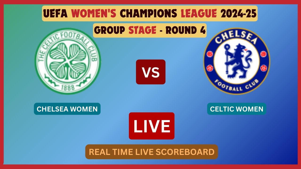 Chelsea Vs Celtic LIVE Score UPDATE 2024-25 UEFA Women's Champions ...