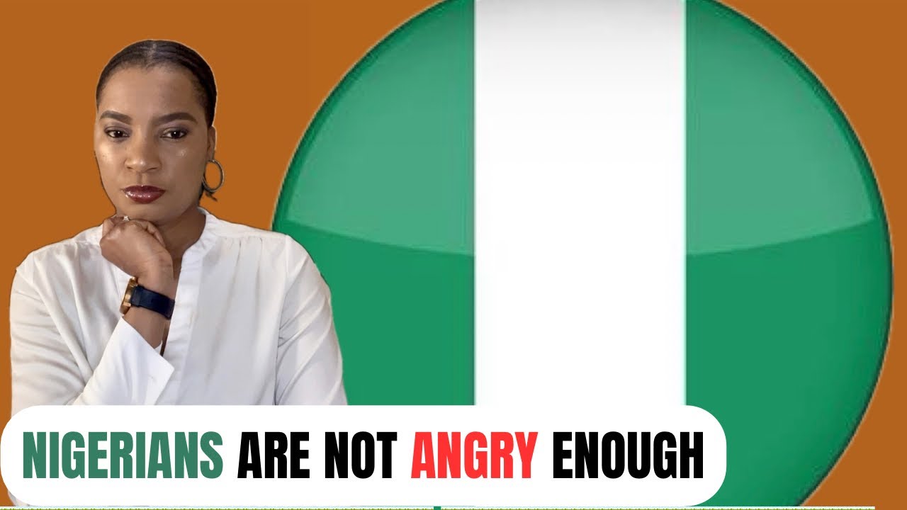 Nigerians Are Just Not Angry Enough. - YouTube