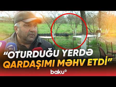 Saatlıda bayram qonaqlığı faciə ilə bitdi | Qardaşı öldürülən şəxs hər şeyi danışdı - Baku TV
