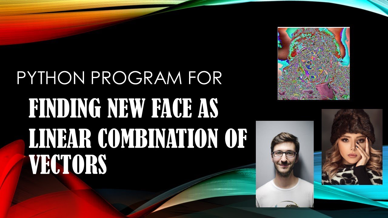 Python Program for Finding a new face as linear combination of vectors ...