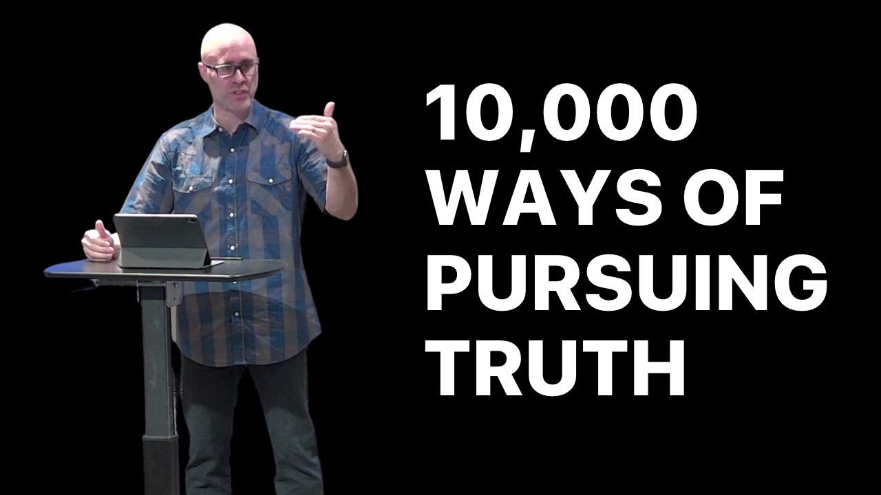 10,000 Ways of Pursuing Truth - YouTube