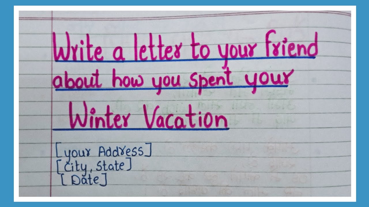 Write a Letter To your Friend About How you Spent Winter Vacation ...
