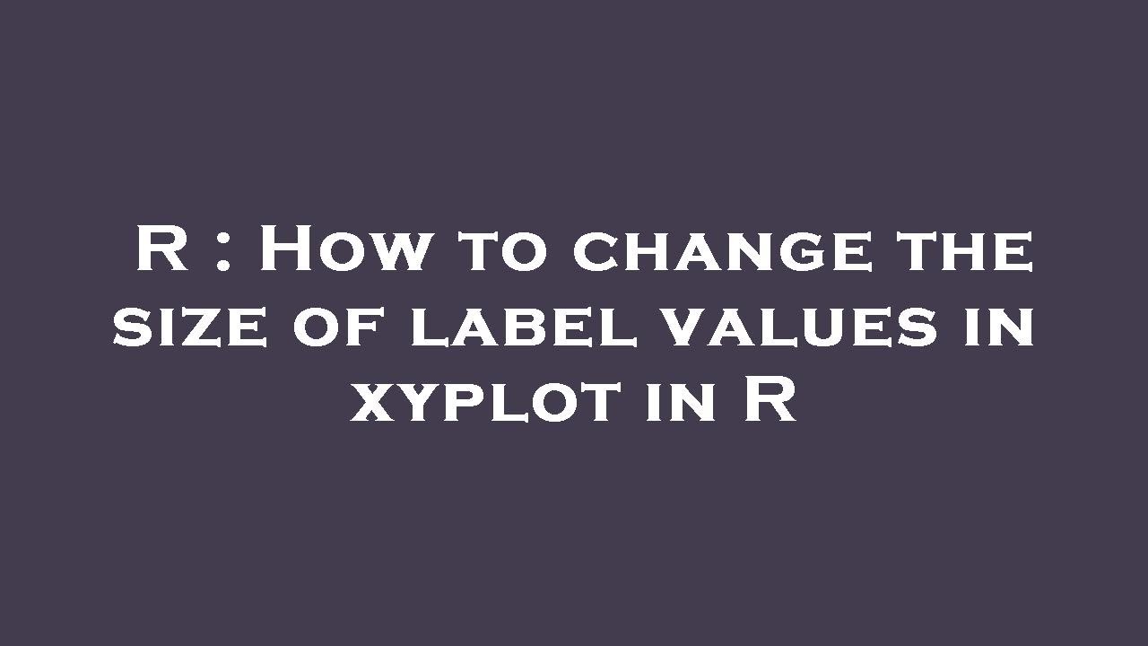 R : How to change the size of label values in xyplot in R - YouTube