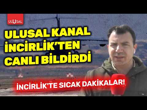 İncirlik'te sıcak dakikalar! Ulusal Kanal İncirlik Üssü'nden canlı bildirdi
