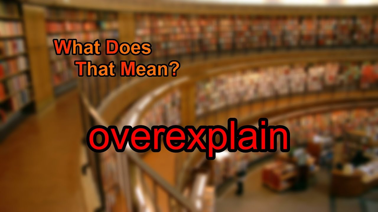 What does overexplain mean? - YouTube