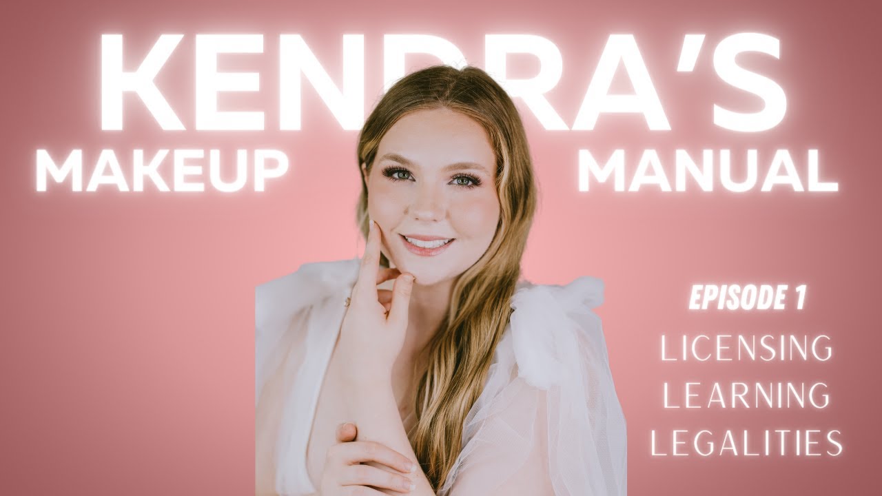 Kendra's Makeup Manual Episode 1: Licensing, Learning, & Legalities ...