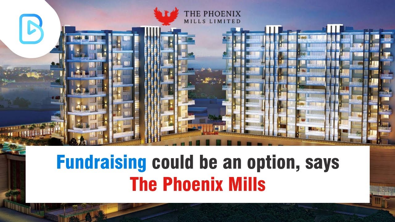 The Phoenix Mills Company consider fundraising via equity or ...