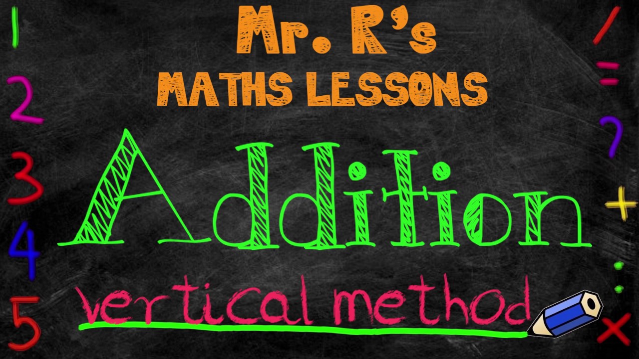 Mr. R's Maths Lessons - #1 Addition Vertical Method - YouTube