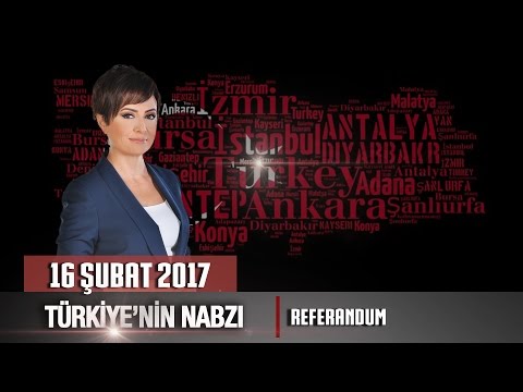 Türkiye'nin Nabzı - 16 Şubat 2017 (Referandum)