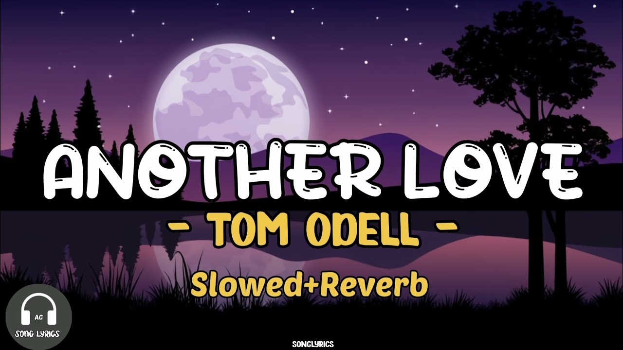 Another Love - Tom Odell Slowed+Reverb (SongLyrics) - YouTube