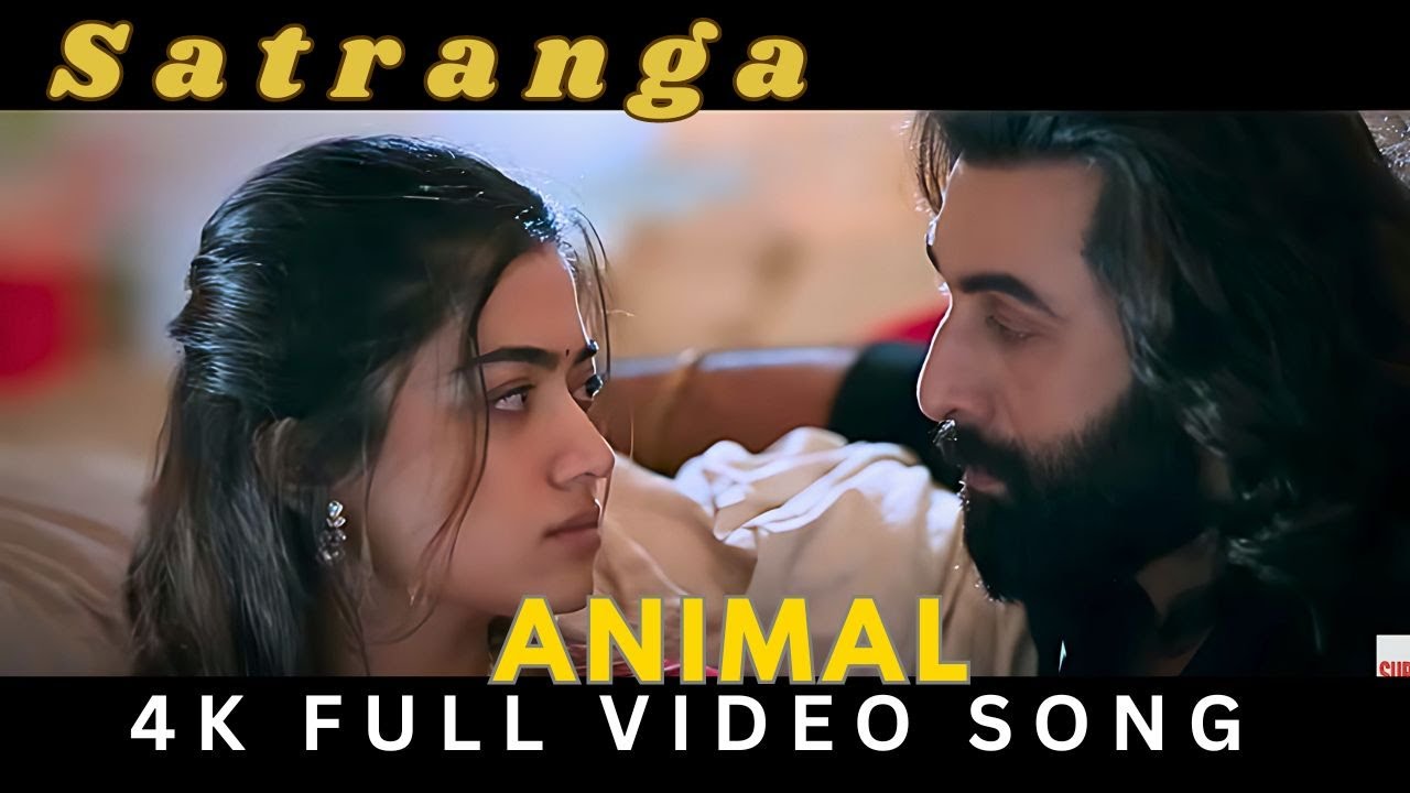 ANIMAL: SATRANGA | FULL VIDEO SONG | Ranbir Kapoor,Rashmika | Arijit ...
