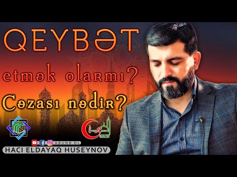 Qeybət etmək olarmı, cəzası nədir -Hacı Eldayaq Huseynov