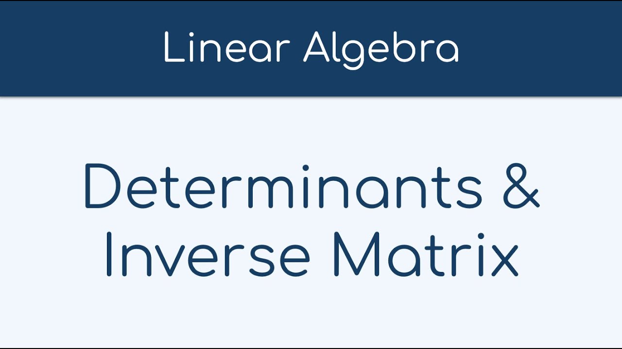 Linear Algebra | Determinants & Inverse Matrix - YouTube