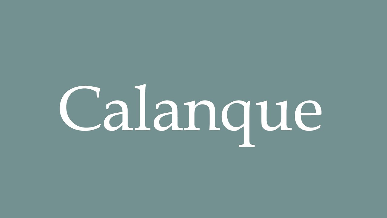 How to Pronounce ''Calanque'' Correctly in French - YouTube