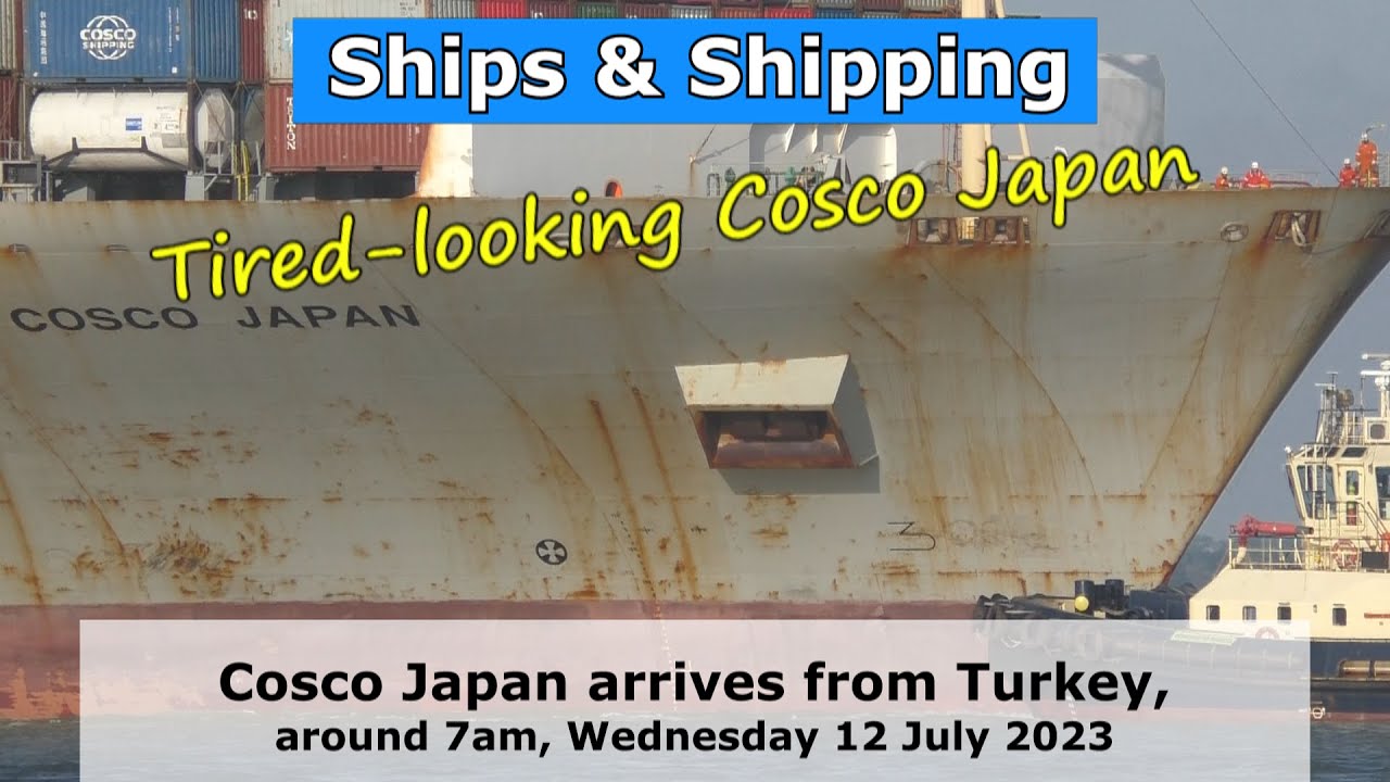 Tired-looking Container Ship Cosco Japan arrives from Turkey; 7am ...