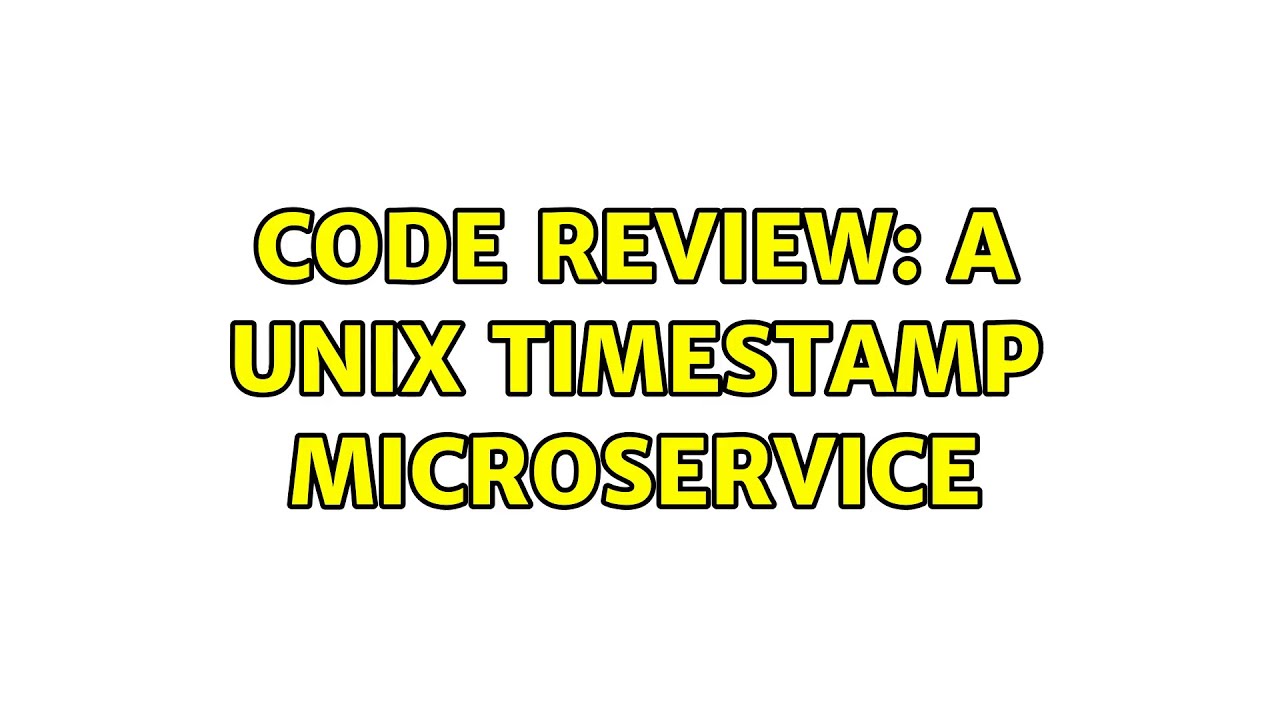 Code Review: A UNIX timestamp microservice - YouTube