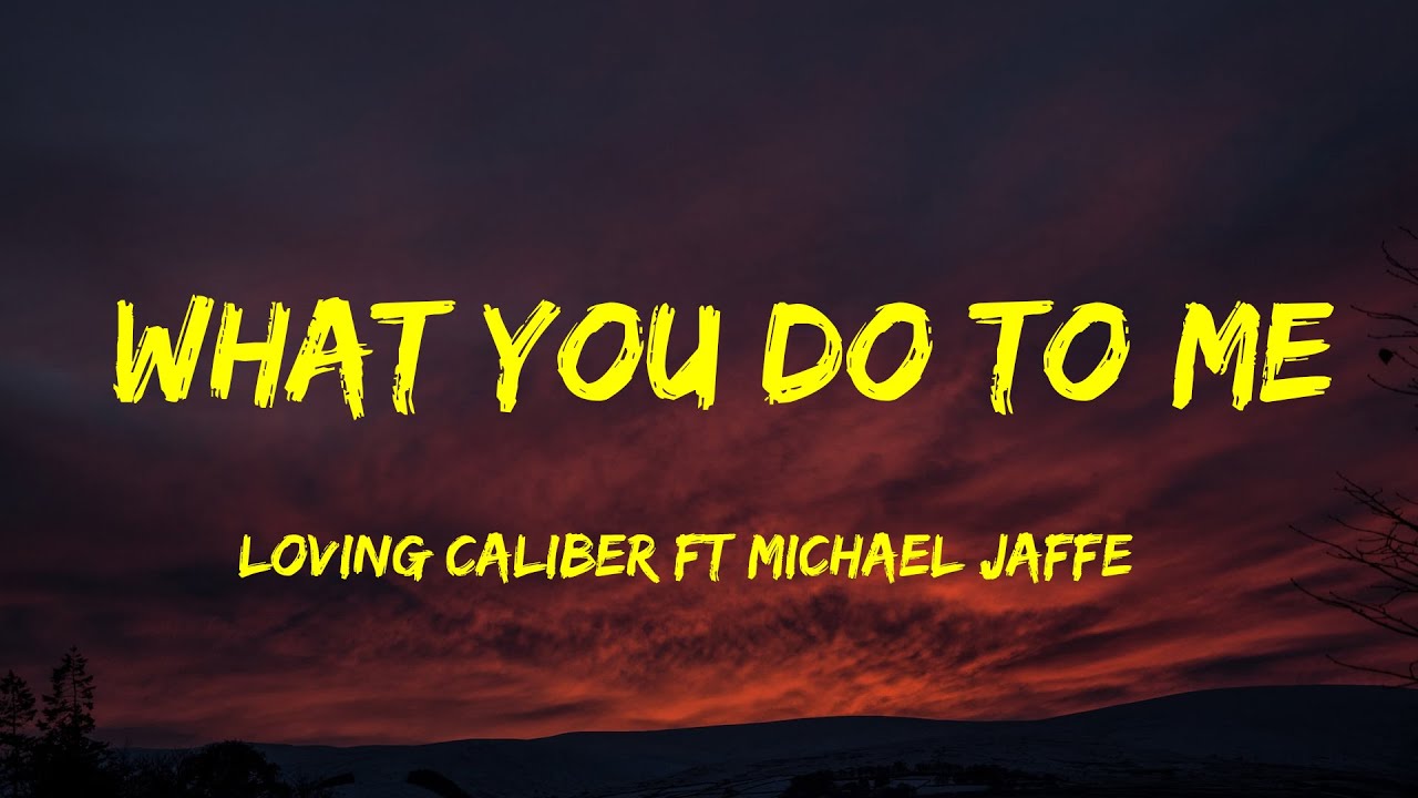 What You Do To Me - Loving Caliber Ft Michael Jaffe Lyrics Video - YouTube