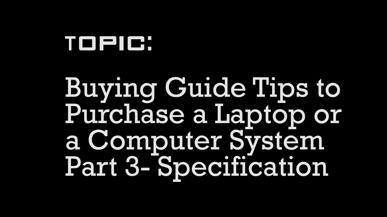 Buying Guide Tips to Purchase a Laptop or a Computer System Part 3 ...