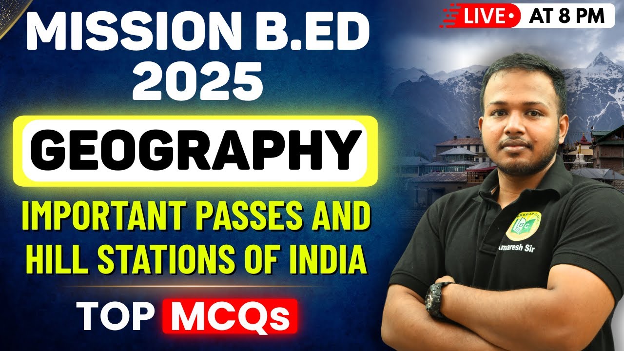 B.Ed Entrance Exam Preparation 2025 | Geography | Passes & Hill Station ...