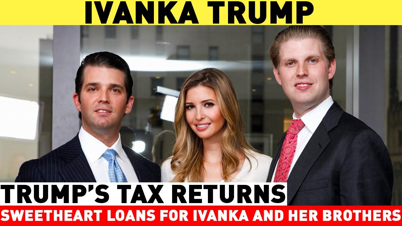 Trump’s Tax Returns Expose Sweetheart Loans For Ivanka And Her Brothers ...