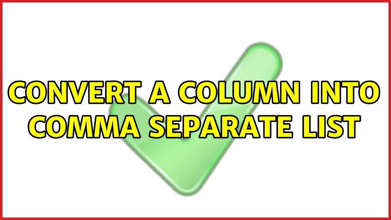 Convert A Column Into Comma Separate List 2 Solutions YouTube Convert A Column Into Comma Separate List 2 Solutions YouTube