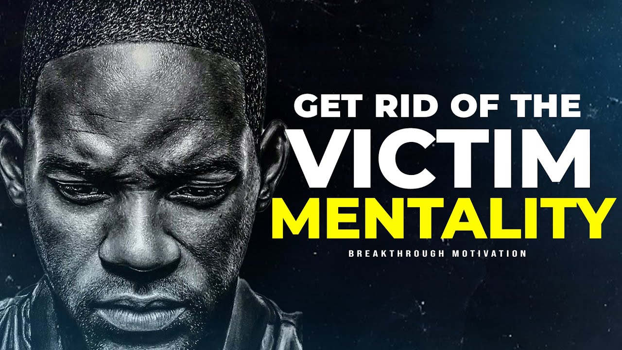 Get rid of the victim mentality | Powerful Motivational Video - YouTube