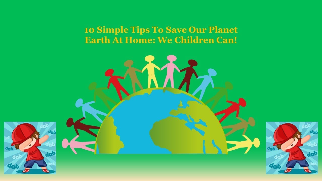 10 simple tips to save our planet earth at home: We children can! - YouTube