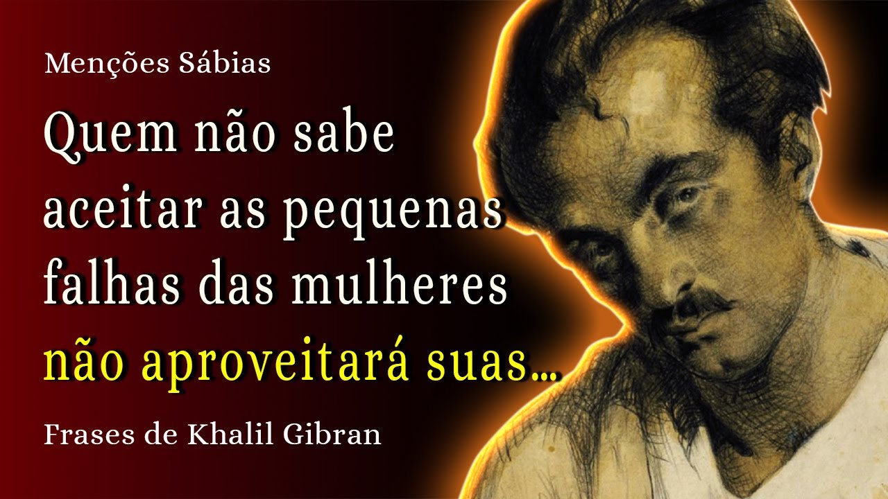Frases de Khalil Gibran Poderosa Visão da Vida e do Amor - YouTube