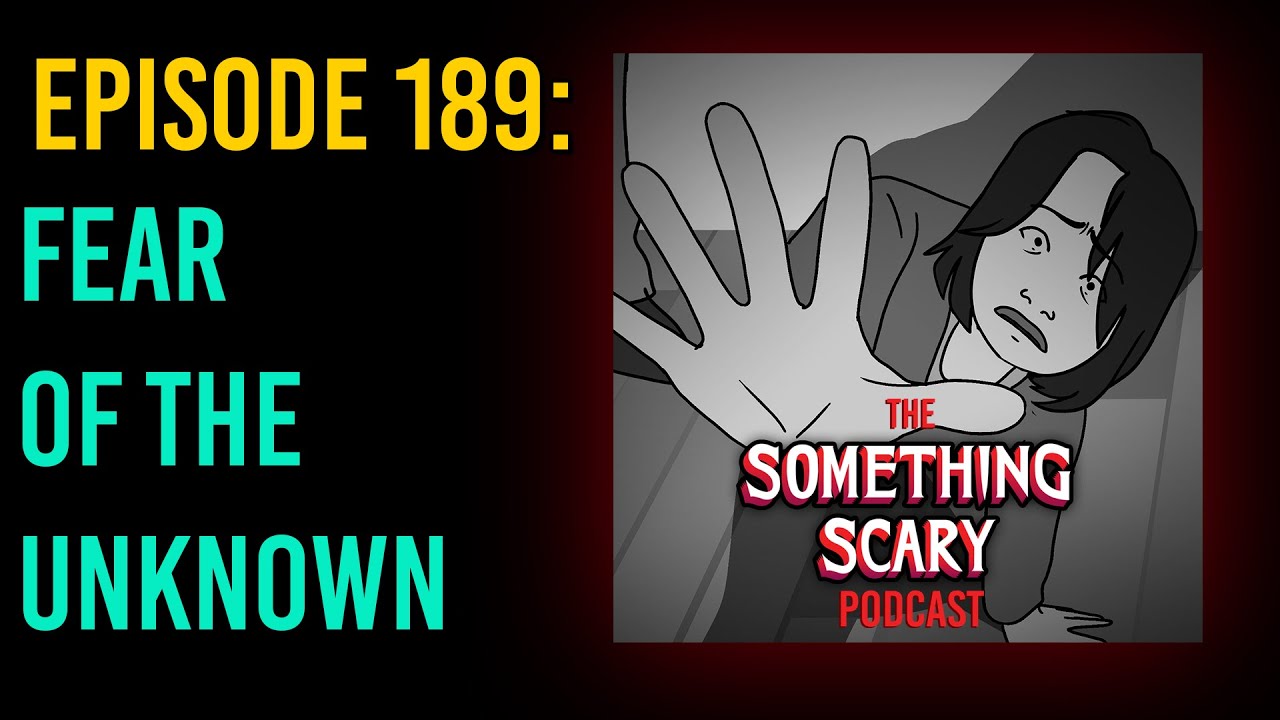 189:Fear of the Unknown // The Something Scary Podcast | Snarled - YouTube