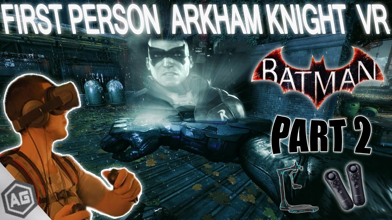 BATMAN ARKHAM KNIGHT FIRST PERSON MOD IN VR - PART 2 - MEETING ...