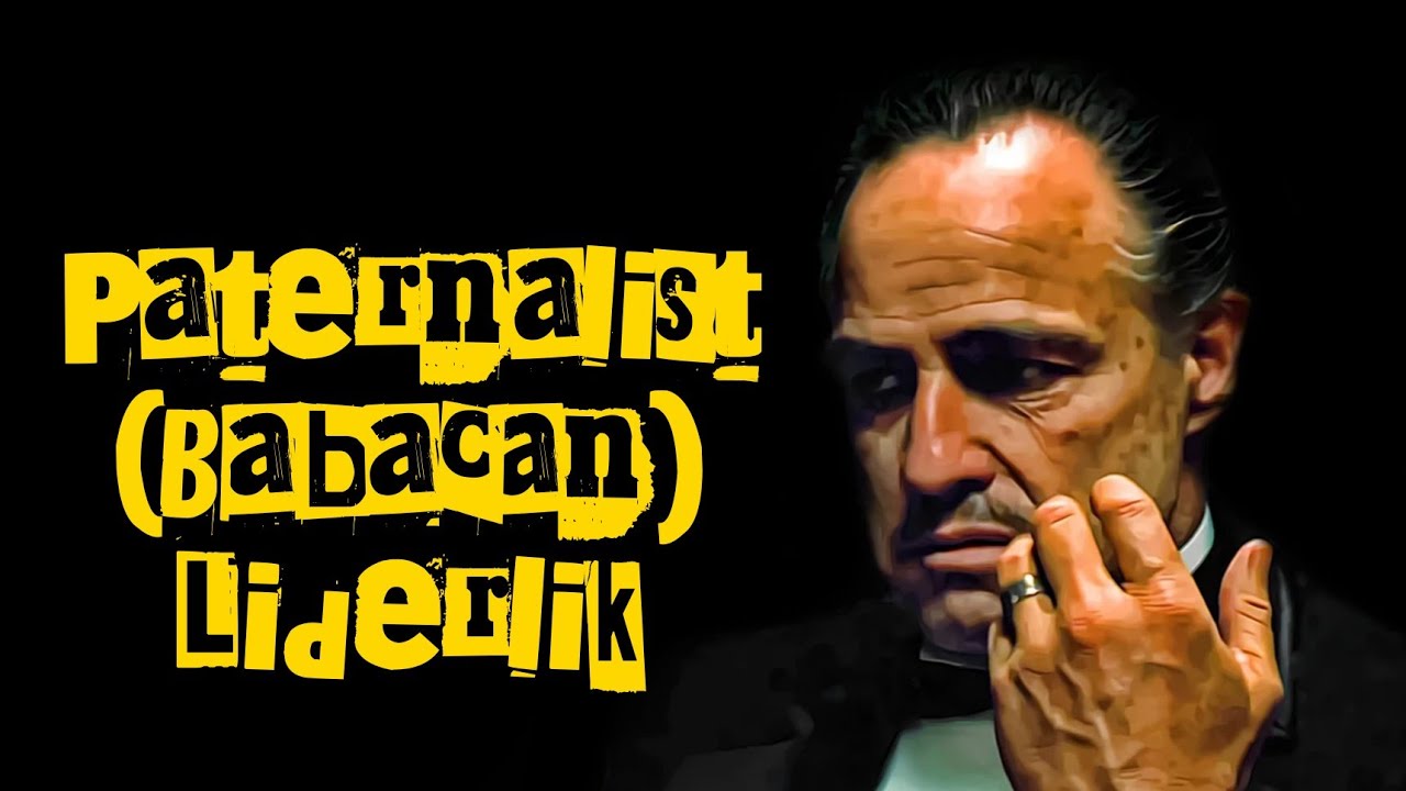 Paternalist (Babacan) Liderlik Nedir? PATERNALİZM - YouTube