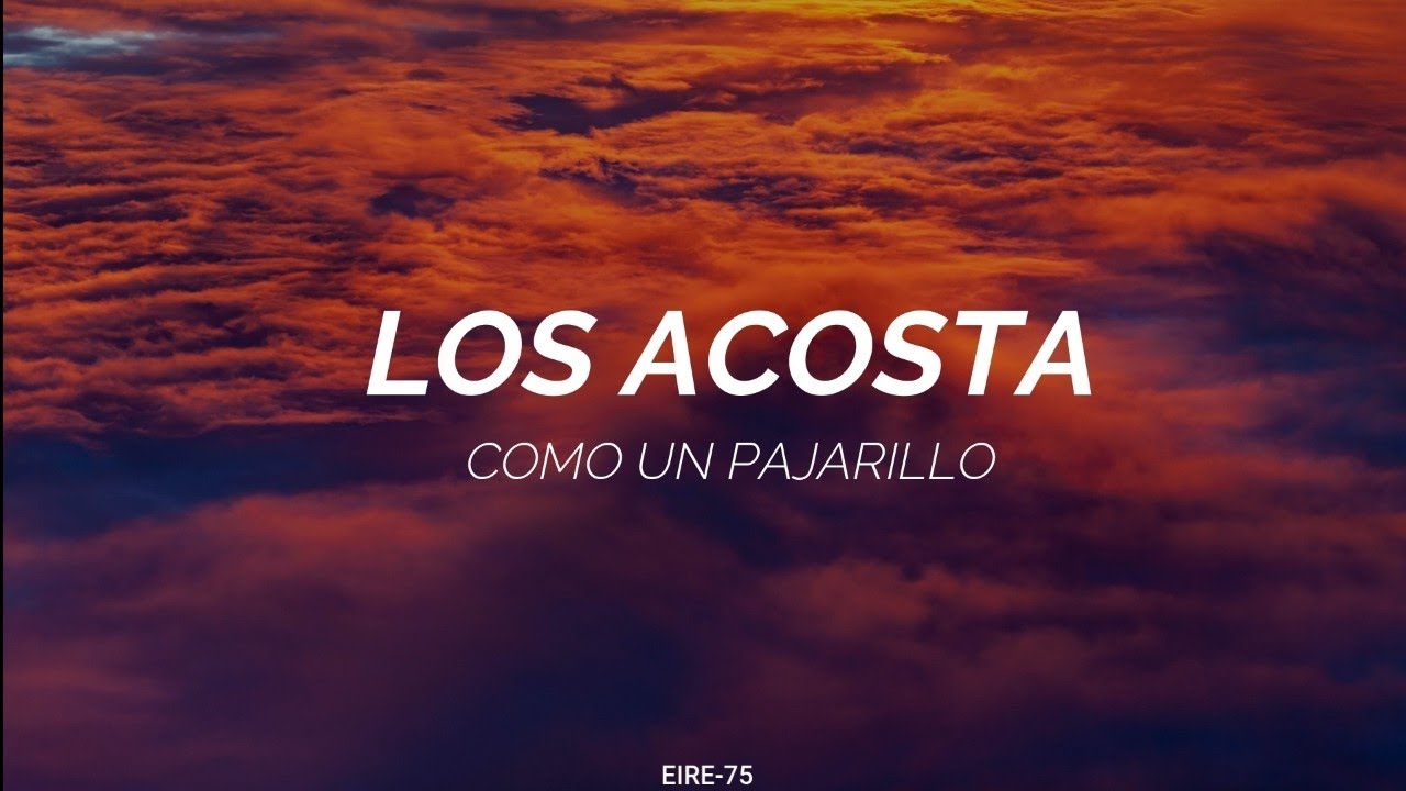 COMO UN PAJARILLO-LOS ACOSTA-(LETRA) - YouTube