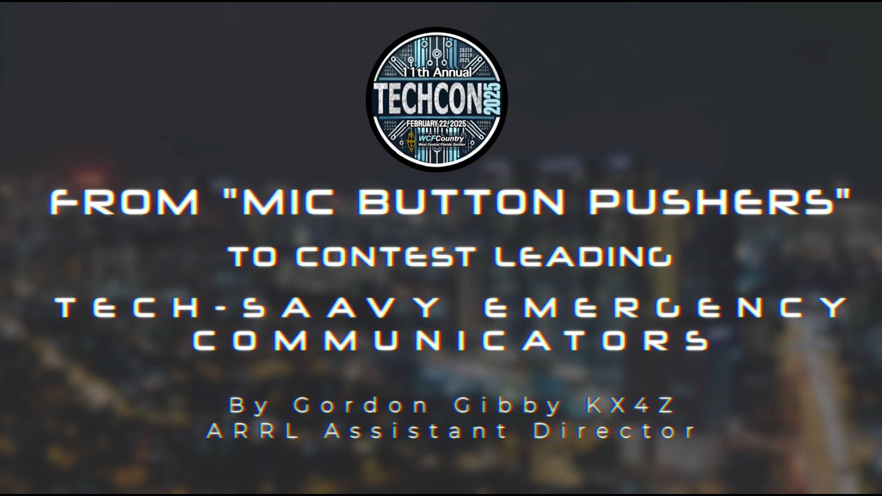 TECHCON 2025 - From Mic Button Pushers to Tech-SAAVY Emergency Communicators - Gordon Gibby KX4Z ...