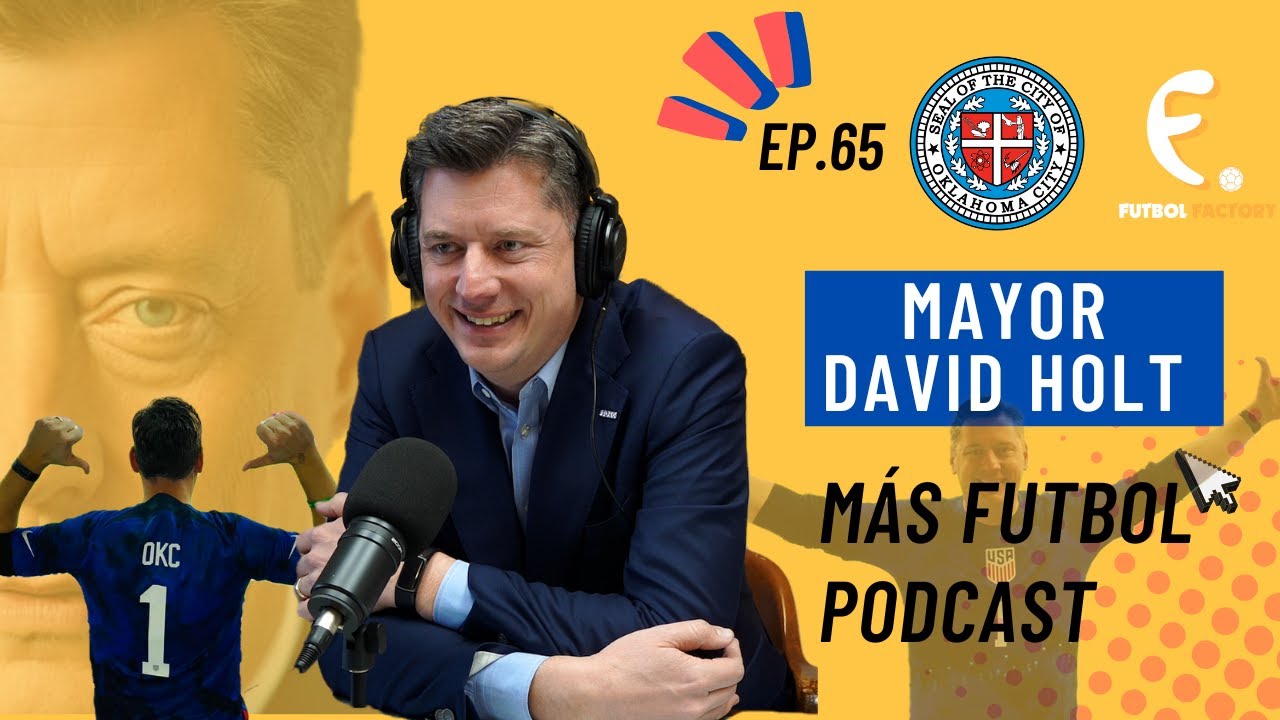 "The World Cup for Mayor Holt" Ep.65 w/ Mayor David Holt - Mayor of ...