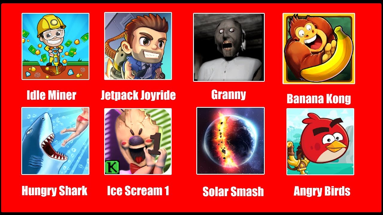 Idle Miner ,Jetpack Joyride , Granny, Banana Kong ,Hungry Shark ,Ice ...