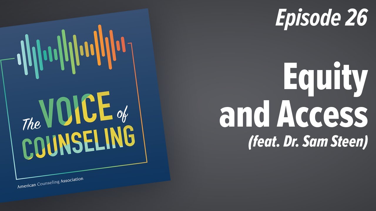 Equity and Access (feat. Dr. Sam Steen) | The Voice of Counseling Ep ...