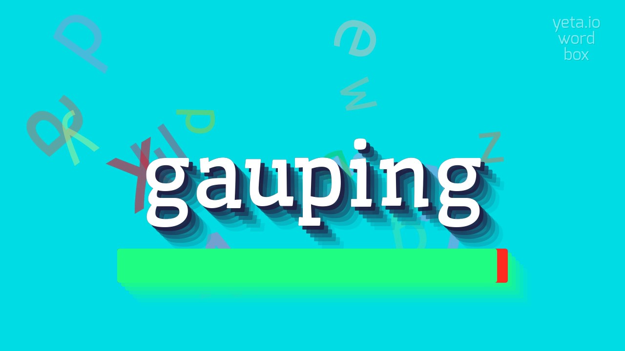How to say "gauping"! (High Quality Voices) - YouTube