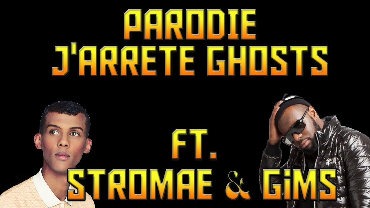 [PARODIE] J'arrête Ghosts! | Ft. Stromae & Maître Gims | 1/3 - YouTube