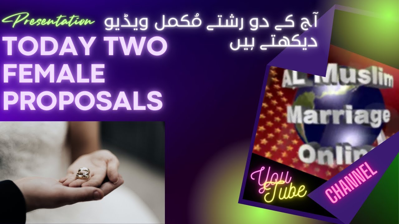 Today two female proposals, from AL-Muslim Marriage YouTube Channel ...