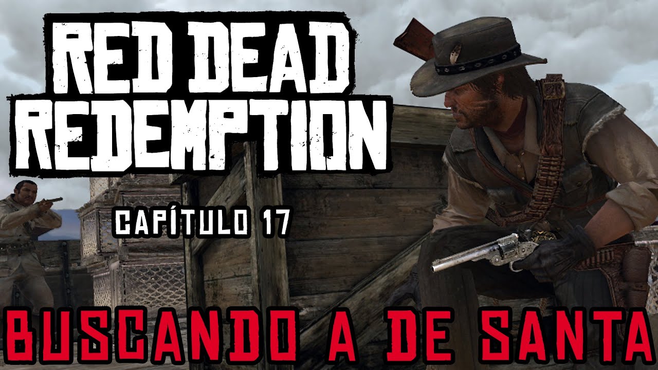 RED DEAD REDEMPTION - Cápitulo 17 - BUSCANDO A DE SANTA | XBOX ONE ...