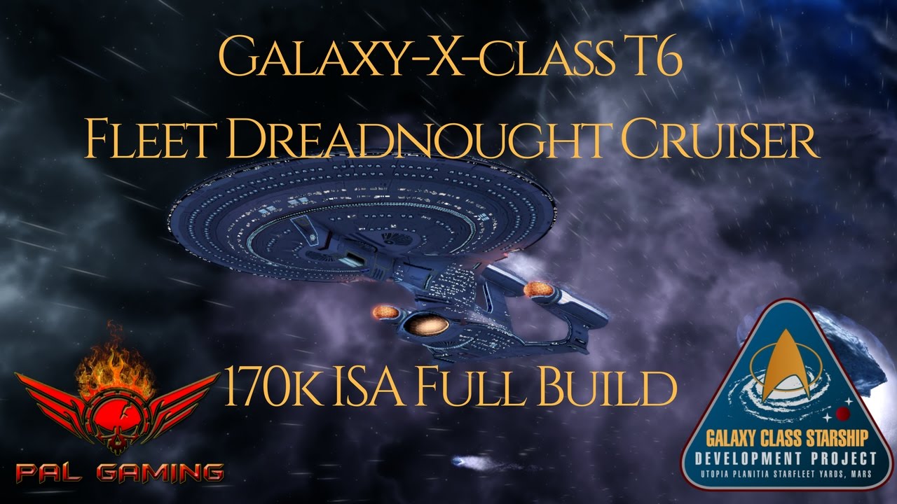 Galaxy-X-class Fleet Dreadnought Cruiser (T6) 170k ISA Full Build - YouTube