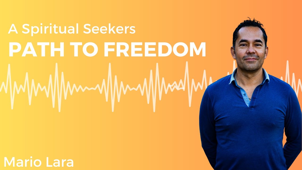 Mario Lara: A Spiritual Seeker's Path to Freedom - YouTube
