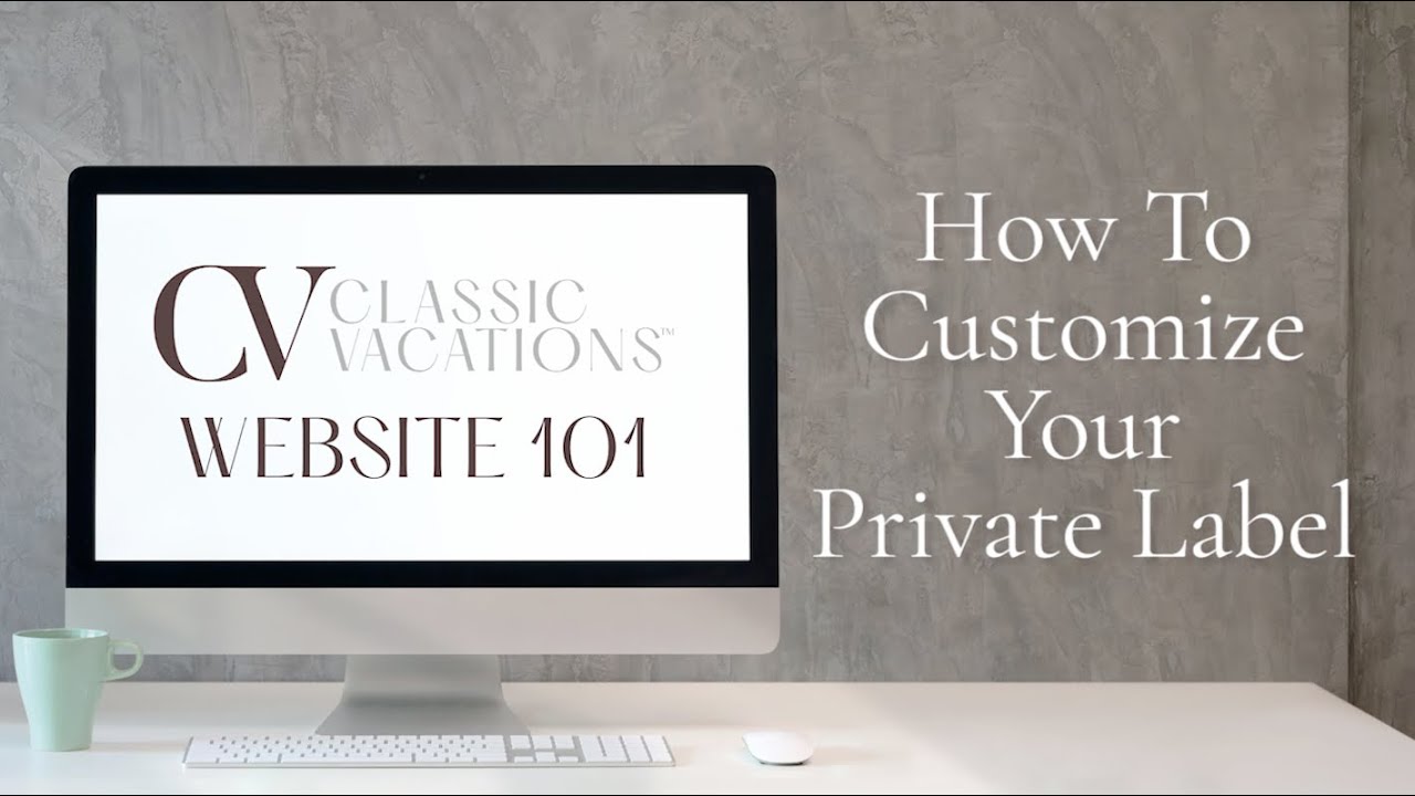 How To Customize Your Private Label | Classic Vacations Website 101 ...