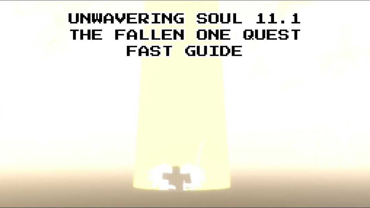 UNWAVERING SOUL 11.1 THE FALLEN ONE FAST GUIDE - YouTube