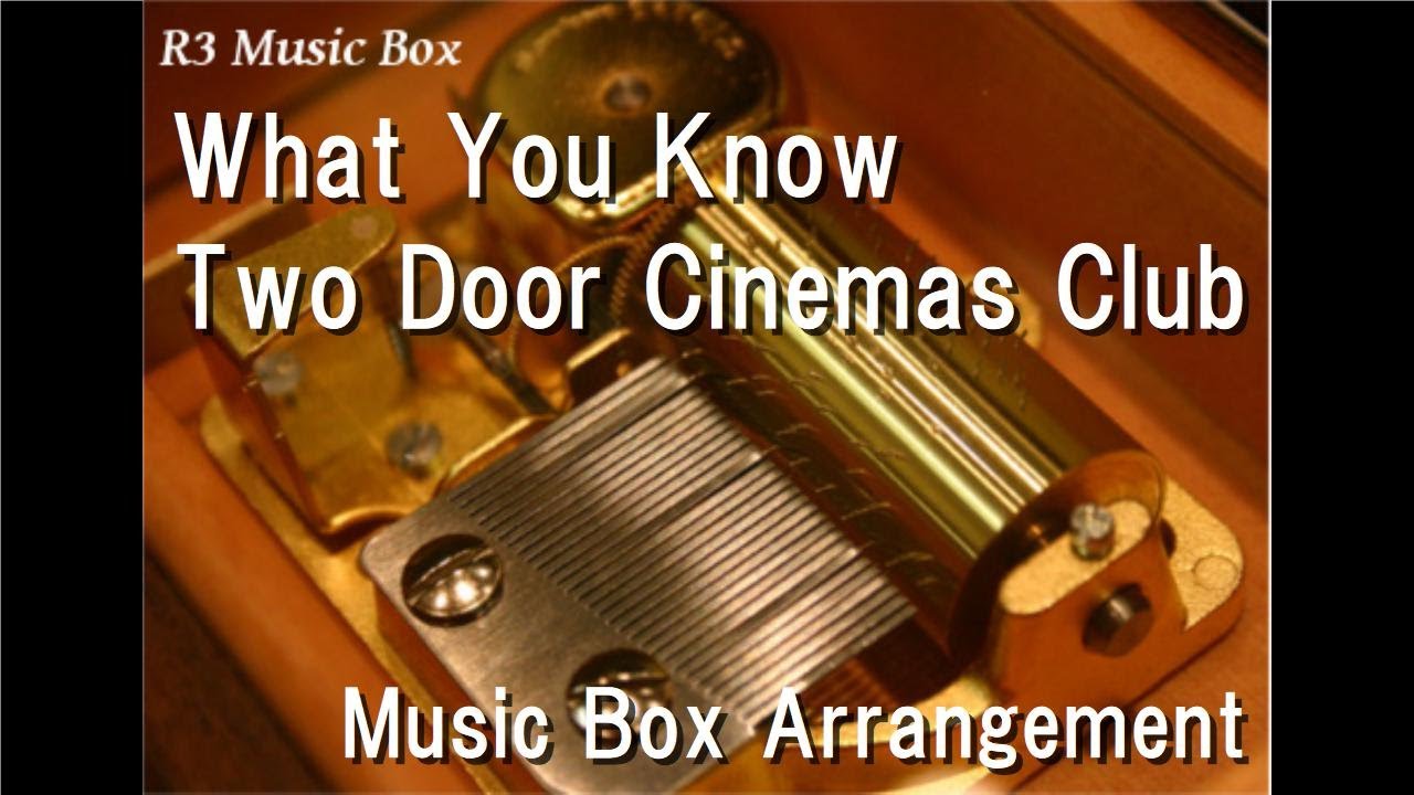 What You Know/Two Door Cinemas Club [Music Box] - YouTube