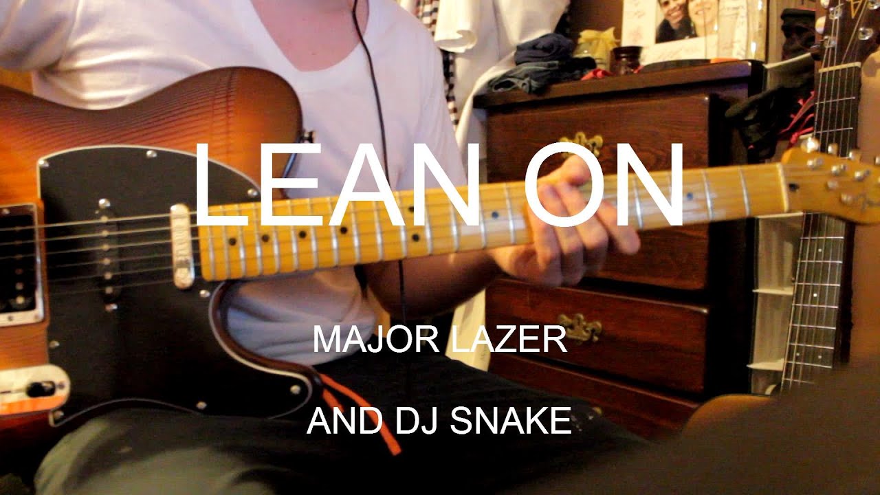 lean on - Major Lazer and DJ Snake - Electric Guitar Cover W/guitar ...