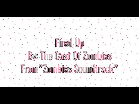 The Cast of Zombies   Fired up From Zombies Soundtrack Lyrics