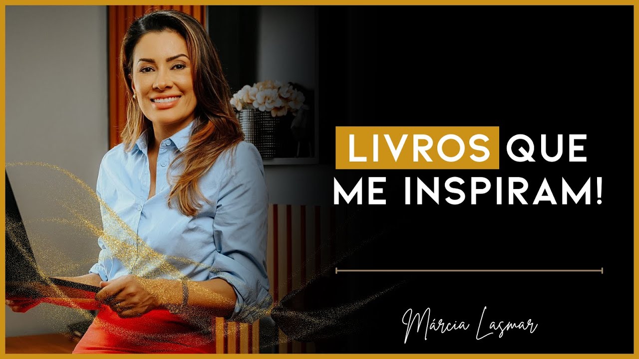 Livros Que me Inspiraram - Márcia Lasmar - YouTube